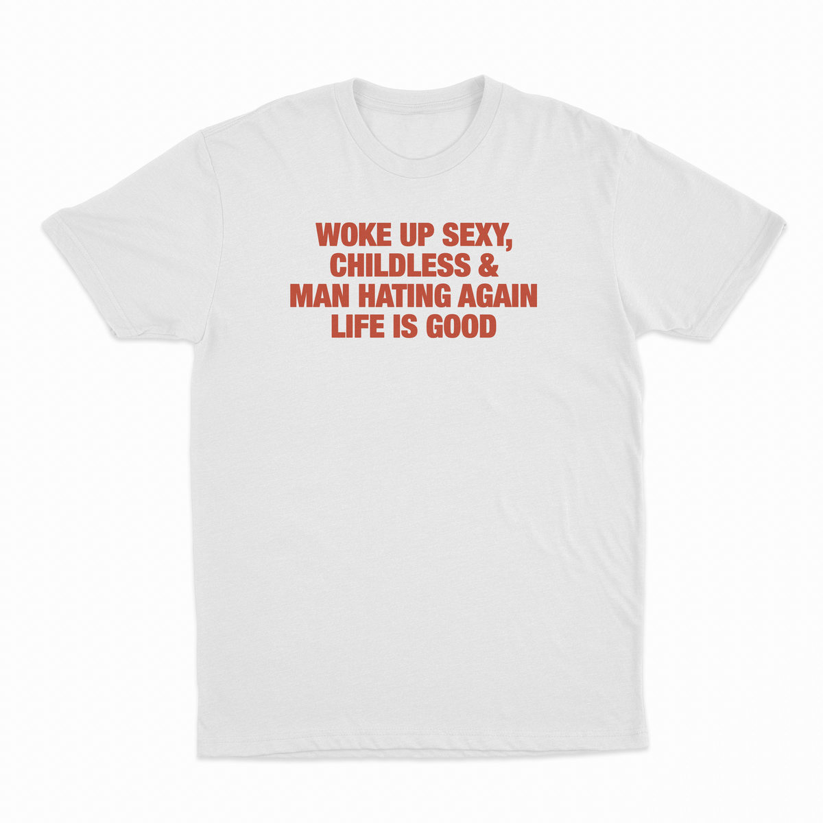 Woke Up Sexy, Childless & Man Hating Again Life Is Good T-Shirt ...